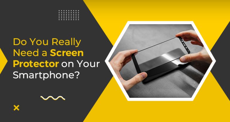 Do You Really Need a Screen Protector on Your Smartphone | Jazzy Mobiles